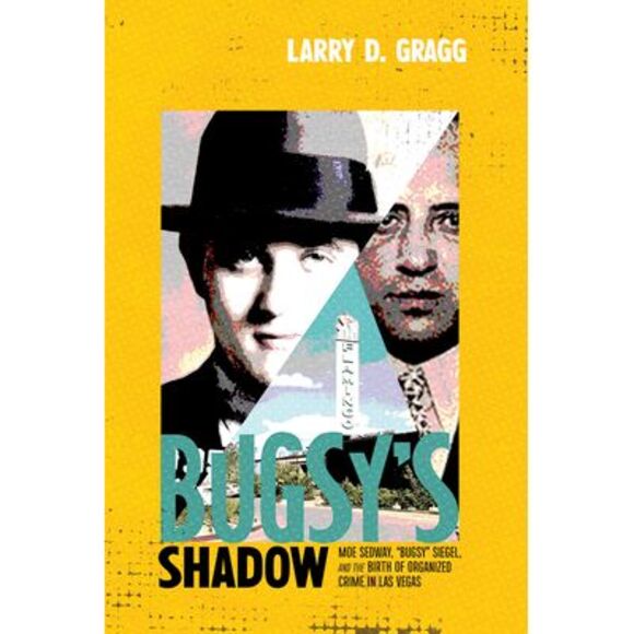 Larry D. Gragg | Other | Bugsys Shadow Moe Sedway Bugsy Siegel And The ...